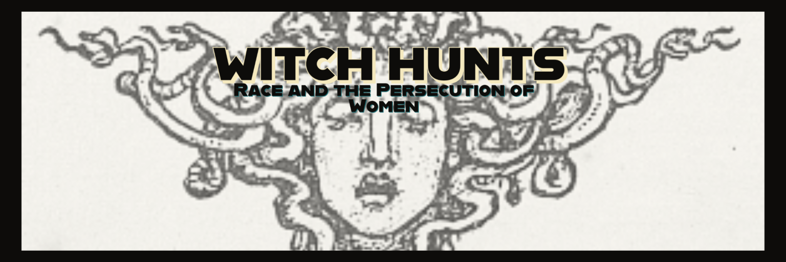 Witch Hunts: Race & the Persecution of Women, Antiquity to the 21st ...